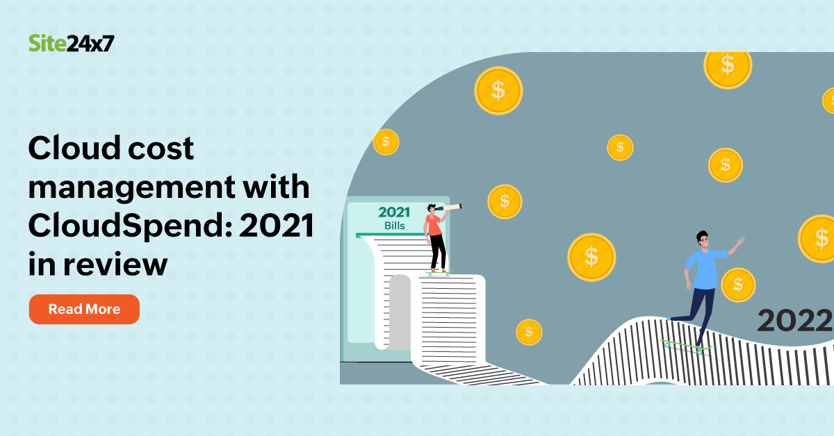 Be in charge of your cloud costs with these 2021 releases: CloudSpend recap - Site24x7 Blog
