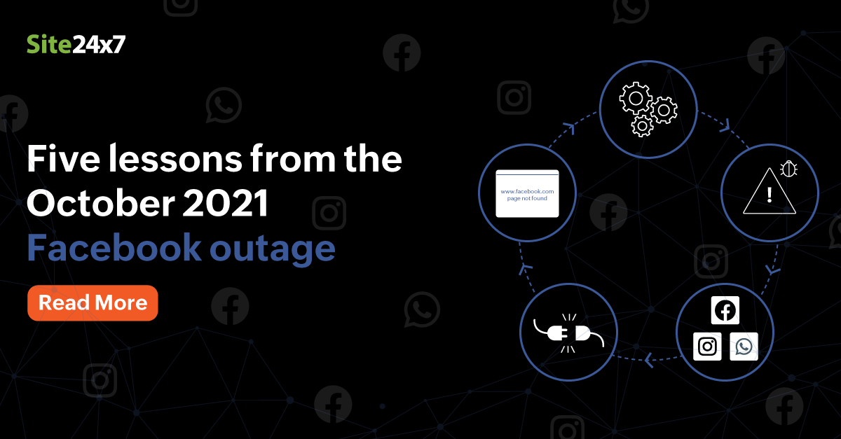 5 lessons from the October 2021 Facebook outage - Site24x7 Blog
