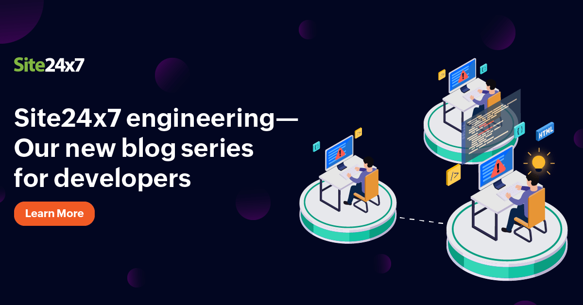 For developers from developers—Site24x7's engineering blog series - Site24x7 Blog